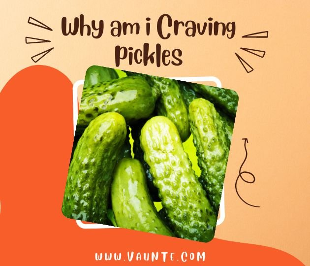 Why Am i Craving Pickles? 9 Major Reasons - VAUNTE